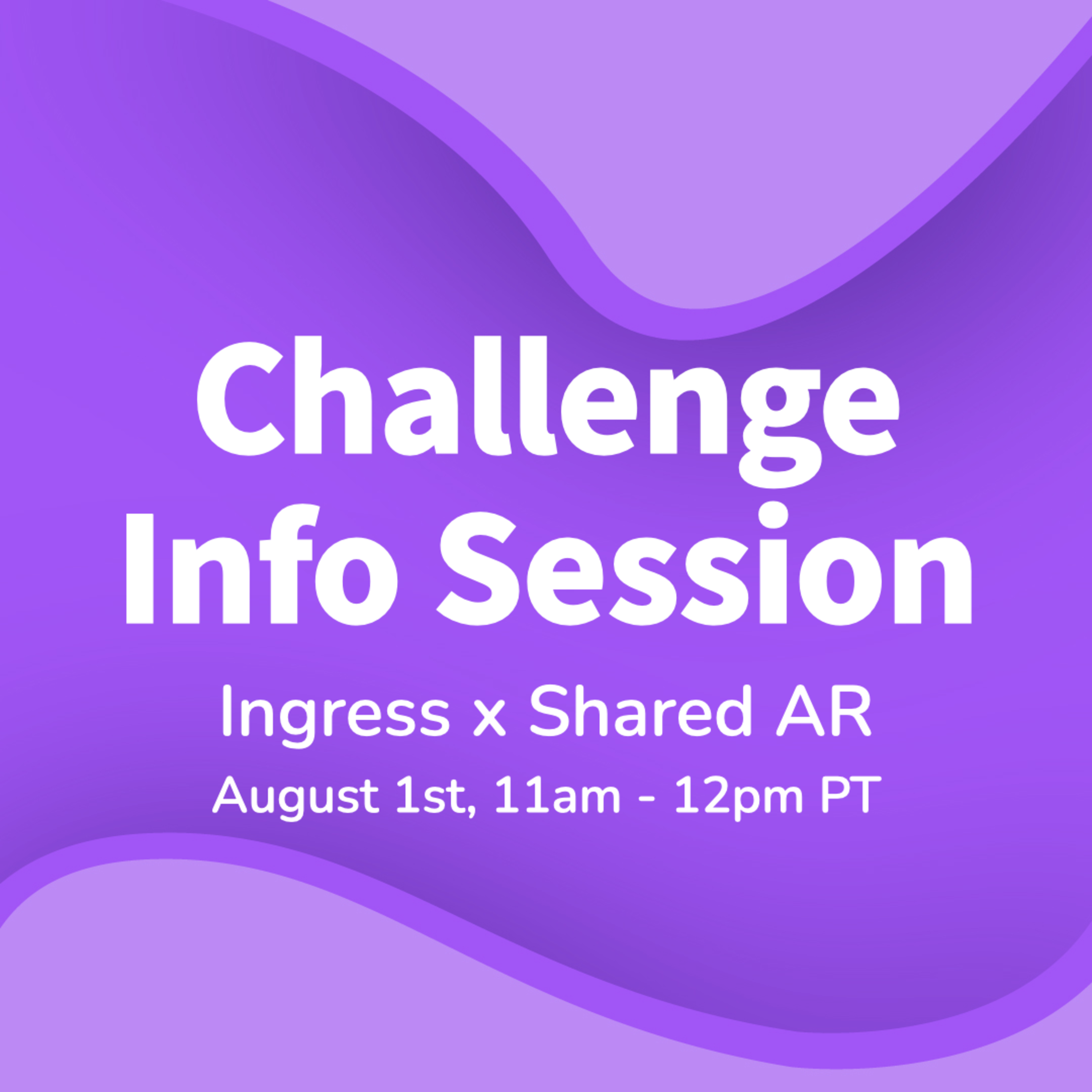 See Info Session: Ingress x Shared AR Challenge at Niantic 8th Wall Community Challenges